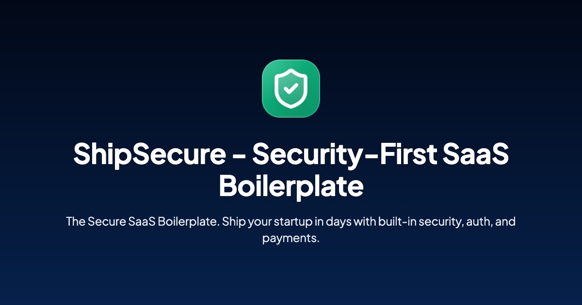 ShipSecure - Security-First SaaS Boilerplate